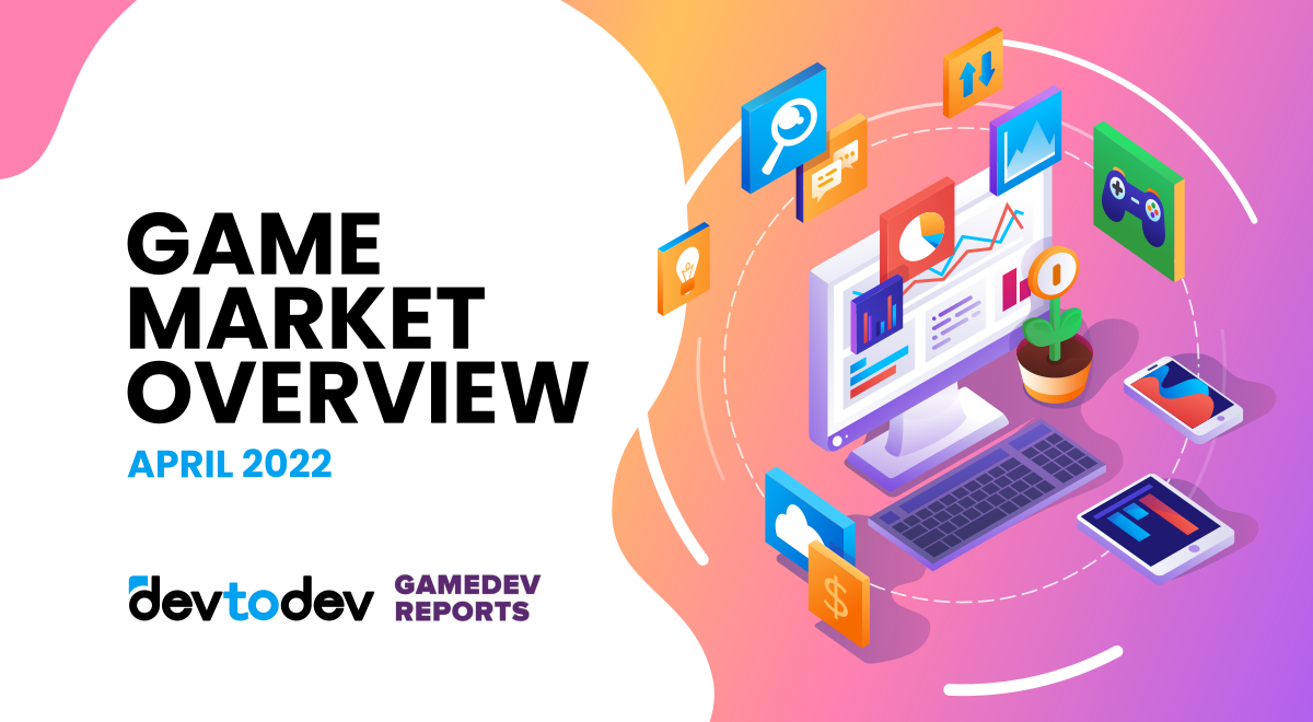 devtodev | Game Market Overview. The Most Important Reports Published in April 2022