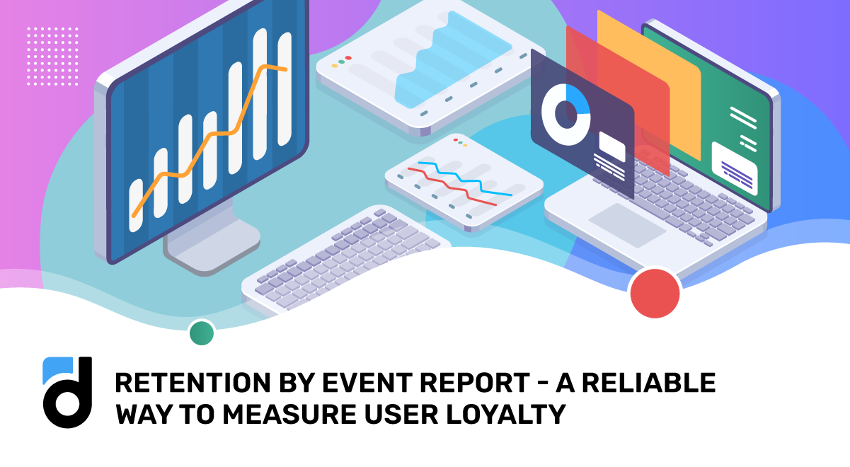Devtodev Retention By Event Report A Reliable Way To Measure User