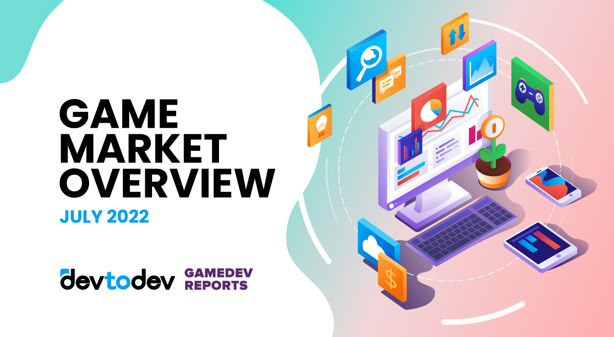 devtodev | Game Market Overview. The Most Important Reports Published in July 2022
